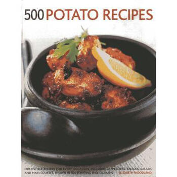 500 Potato Recipes: Irresistible Recipes for...