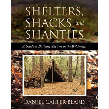 Shelters, Shacks, and Shanties: A Guide to B...