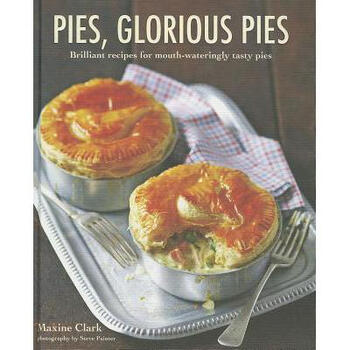 Pies, Glorious Pies: Brilliant Recipes for M...