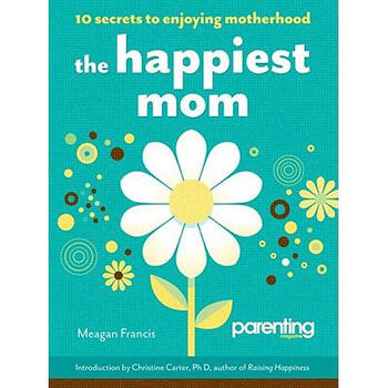 The Happiest Mom: 10 Secrets to Enjoying Mot...