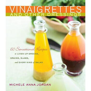 Vinaigrettes and Other Dressings: 60 Sensati...
