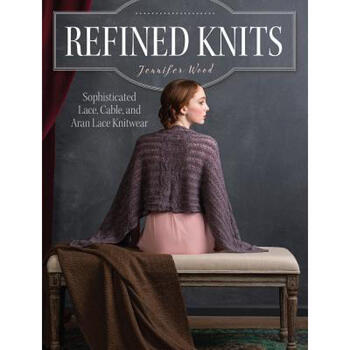 Refined Knits: Sophisticated Lace, Cable, an...