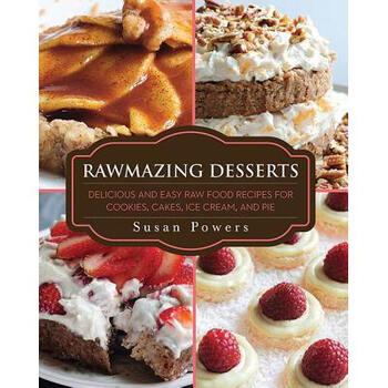 Rawmazing Desserts: Delicious and Easy Raw F...