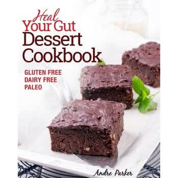 Heal Your Gut, Dessert Cookbook: Gluten Free...