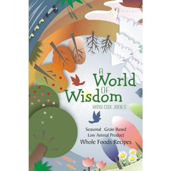 A World of Wisdom: Seasonal, Grain-based, Lo...