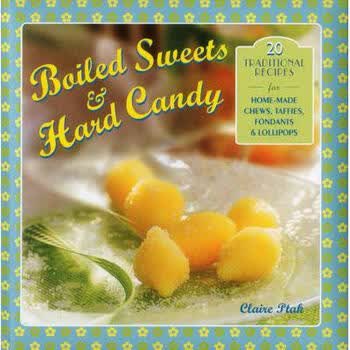 Boiled Sweets & Hard Candy: 20 Traditional R...