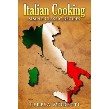 Italian Cooking: Simple Classic Recipes