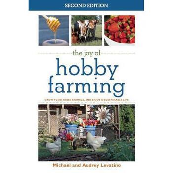 The Joy of Hobby Farming: Grow Food, Raise A...