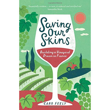 Saving Our Skins: Building A Vineyard Dream In France