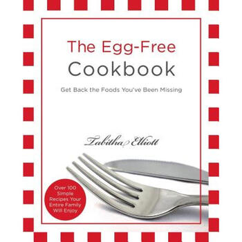 The Egg-Free Cookbook: Get Back the Foods Yo...
