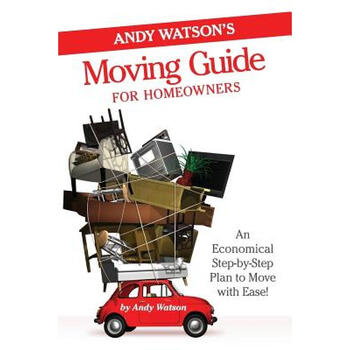 Andy Watson's Moving Guide for Homeowners: A...