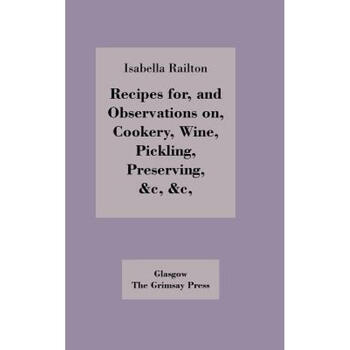 Recipes for, and Observations on, Cookery, W...