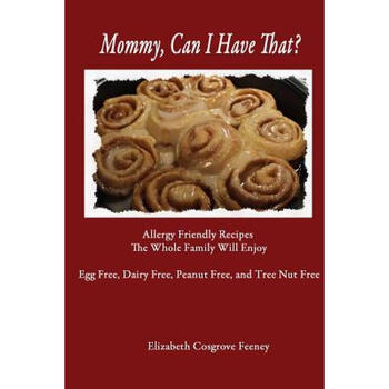 Mommy, Can I Have That?: Allergy Friendly Re...