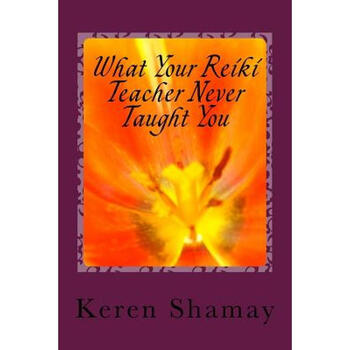 What Your Reiki Teacher Never Taught You: Th...