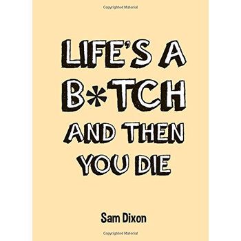 Life'S A B*Tch And Then You Die