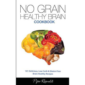 No Grain - Healthy Brain Cookbook: 101 Delic...