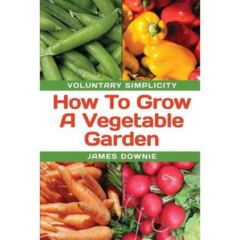Voluntary Simplicity: How To Grow A Vegetabl...