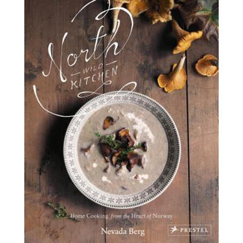 North Wild Kitchen : Home Cooking From the H...