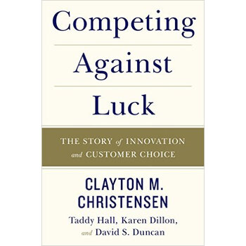 Competing Against Luck  The Story of Innovation 