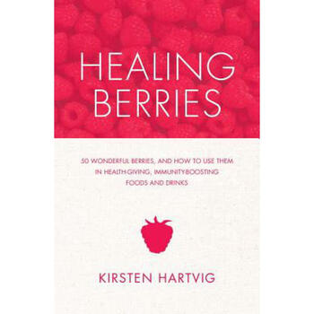 Healing Berries: 50 Wonderful Berries and Ho...