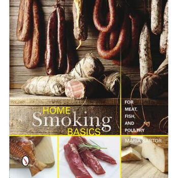 Home Smoking Basics: For Meat, Fish, and Pou...