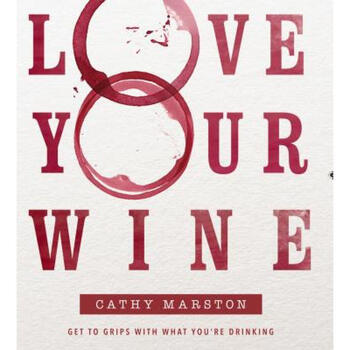 Love Your Wine: Get to Grips with What You A...