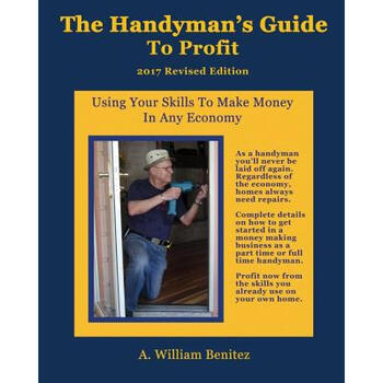 The Handyman's Guide To Profit: Using Your S...