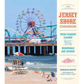 The Jersey Shore Cookbook: Fresh Summer Flav...