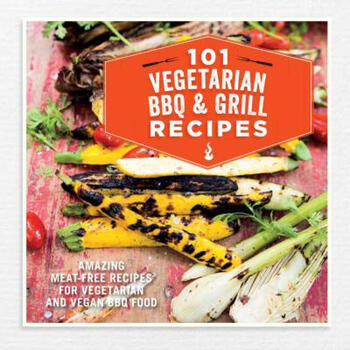 101 Vegetarian Grill & Barbecue Recipes: Ama...