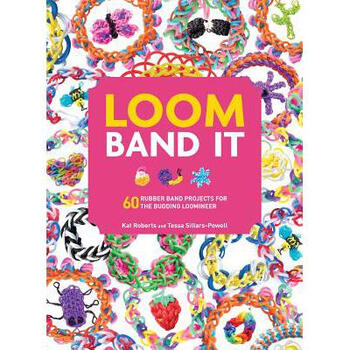 Loom Band It: 60 Rubberband Projects for the...