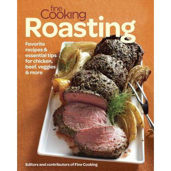Fine Cooking Roasting: Favorite Recipes & Es...