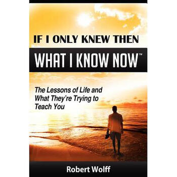 If I Only Knew Then What I Know Now--The Les...