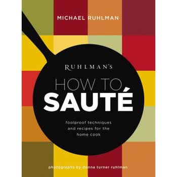 Ruhlman's How to Saute: Foolproof Techniques...