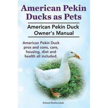 Pekin Ducks as Pets. American Pekin Duck Own...