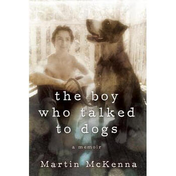 The Boy Who Talked to Dogs: A Memoir