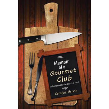 Memoir of a Gourmet Club: Adventures into th...