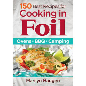 150 Best Recipes for Cooking in Foil: Ovens,...