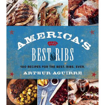 America's Best Ribs: 100 Recipes for the Bes...