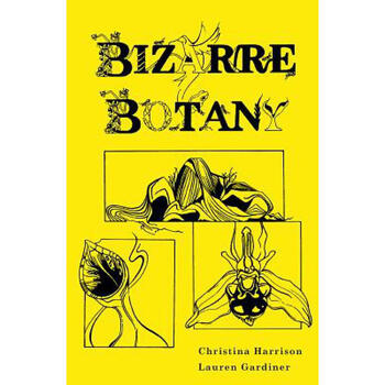Bizarre Botany: An A-Z Adventure Through the...