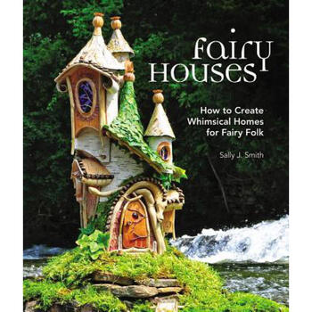 Fairy Houses: How to Create Whimsical Homes ...
