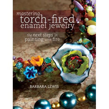 Mastering Torch-Fired Enamel Jewelry: The Ne...