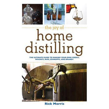 The Joy of Home Distilling: The Ultimate Gui...
