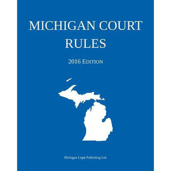 Michigan Court Rules; 2016 Edition
