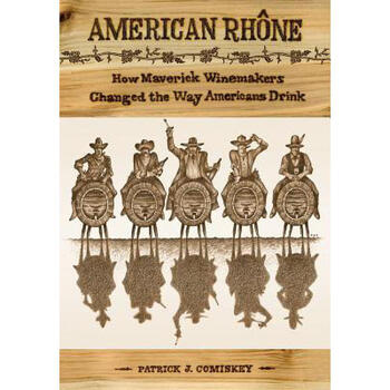 American Rhone: How Maverick Winemakers Chan...