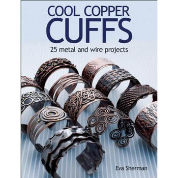 Cool Copper Cuffs: 25 Metal and Wire Projects