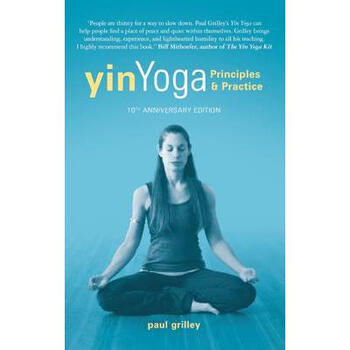 Yin Yoga: Principles and Practice -- 10th An...