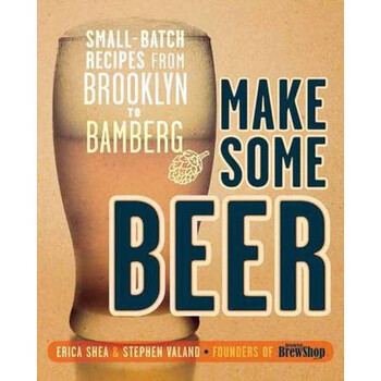 Make Some Beer: Small-Batch Recipes from Brookly