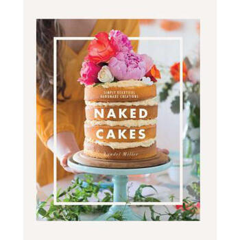 Naked Cakes: Simply Beautiful Handmade Creat...