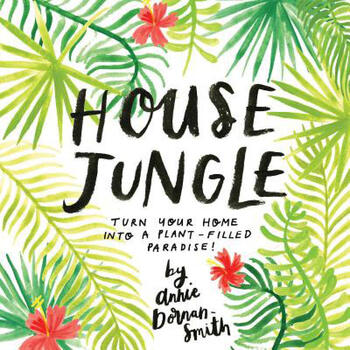 House Jungle: Turn Your Home into a Plant-Fille...