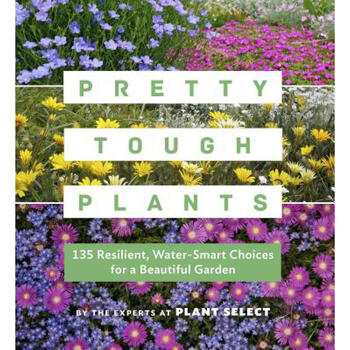 Pretty Tough Plants: 135 Resilient, Water-Sm...